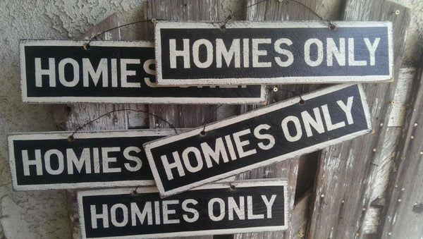 HOMIES ONLY – Weathered Signs