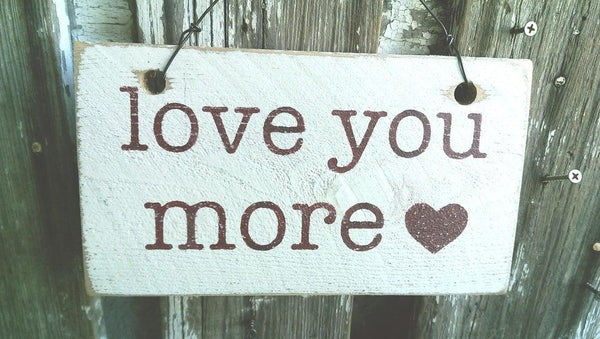 LOVE YOU MORE ♡ (Small) – Weathered Signs